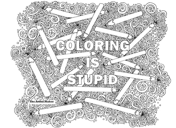 Coloring Is Stupid Adult Coloring Page By The Artful Maker - Coloring ...